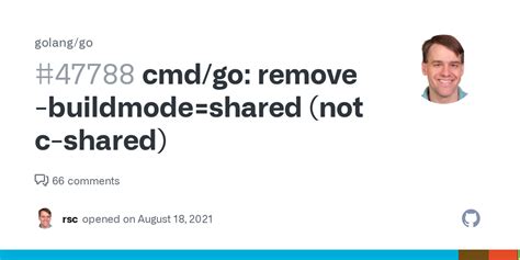 Cmdgo Remove Buildmodeshared Not C Shared · Issue 47788 · Golang