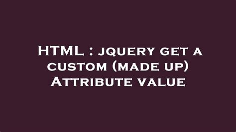Html Jquery Get A Custom Made Up Attribute Value Youtube