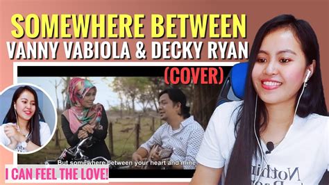 Vanny Vabiola And Decky Ryan Somewhere Between Cover Reaction Youtube