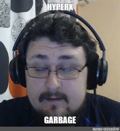 Meme Hyperx Garbage All Templates Meme