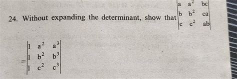 24 Without Expanding The Determinant Show That ∣∣ Abc A2b2c2 Bccaab ∣∣