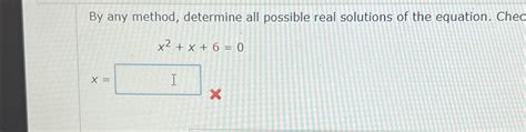 solved by any method determine all possible real solutions