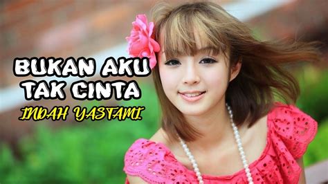 Lirik BUKAN AKU TAK CINTA IKLIM LIVE Cover By INDAH YASTAMI YouTube