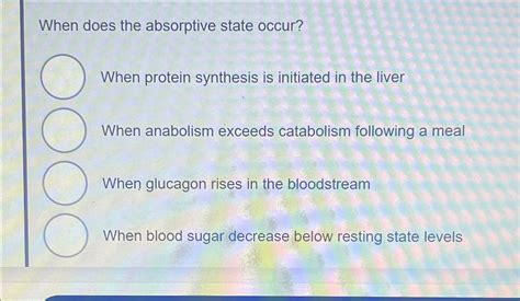 Solved When Does The Absorptive State Occur ﻿when Protein