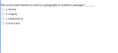 Solved The Secure Hash Function Is Used In Cryptography To