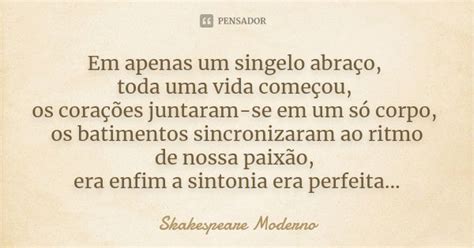 Em Apenas Um Singelo Abraço Toda Uma Skakespeare Moderno Pensador
