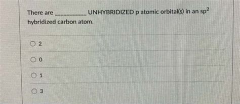 OneClass UNHYBRIDIZED P Atomic Orbitals In An Sp There Are W Hybridized Carbon Atom O