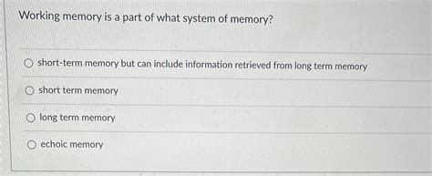 Solved Working Memory Is A Part Of What System Of