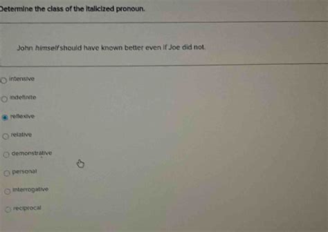 Solved Determine The Class Of The Italicized Pronoun John Himself Should Have Known Better