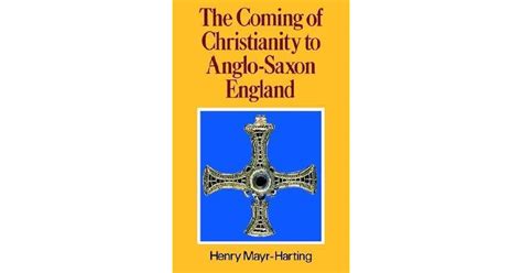 The Coming Of Christianity To Anglo Saxon England By Henry Mayr Harting