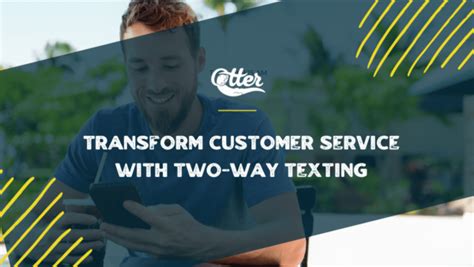 Elevate Customer Engagement Using Two Way Text Messaging Ottertext