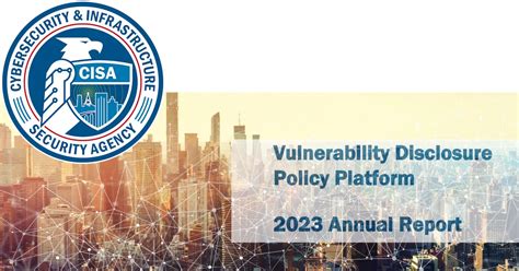 Vulnerability Disclosure Policy Platform 2023 Annual Report Cisa