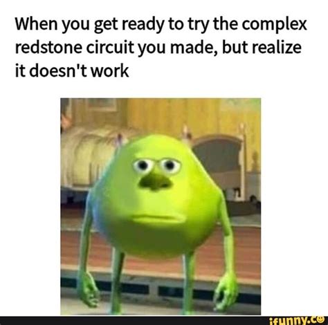 When You Get Ready To Try The Complex Redstone Circuit You Made But Realize It Doesnt Work When You Get Ready To Try The Complex Redstone Circuit You Made But Realize It Doesnt Work
