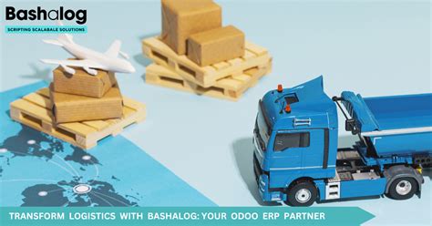 Streamline Your Logistics With Odoo Erp And Bashalog Excellence Bashalog Blog Bashalog