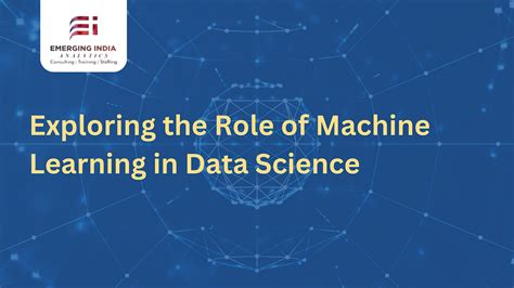 Exploring The Role Of Machine Learning In Data Science By Emerging India Analytics Feb 2024