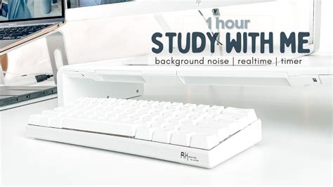 1 HOUR STUDY WITH ME Realtime Background Noise No Music Timer YouTube