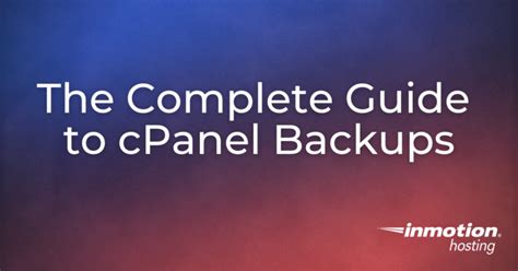 Cpanel Backups The Complete Guide For Website Backups