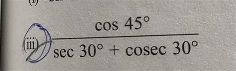 Iii Sec30∘cosec30∘cos45∘ Filo