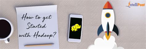 How To Get Started Hadoop Learn Hadoop Intellipaat