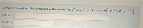 solved compute the curl and the divergence of the vector