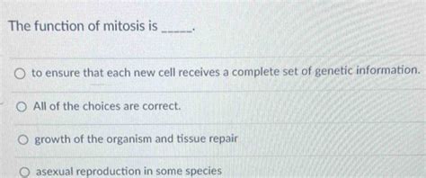 Solved The Function Of Mitosis Is To Ensure That Each New Cell Receives A Complete Set Of