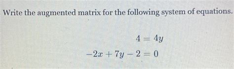 Write The Augmented Matrix For The Following System Of Equations 4 4y