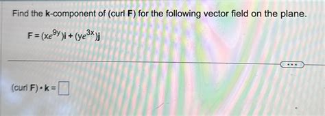 Solved Find The K Component Of Curl F For The Following Chegg