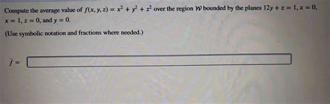 Solved Compute The Average Value Of F X Y Z X Y Chegg
