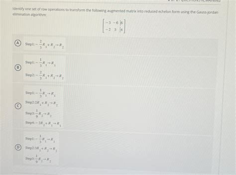 Solved Identify One Set Of Row Operations To Transform The