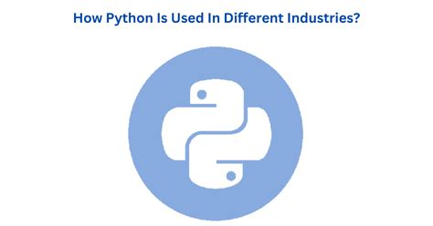 How Python Is Used In Different Industries Fat Degree