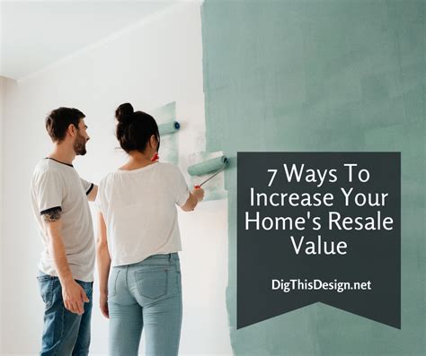 7 Ways To Increase Your Homes Resale Value Dig This Design