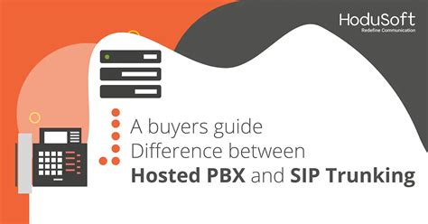 Difference Between Hosted Pbx And Sip Trunking A Buyers Guide