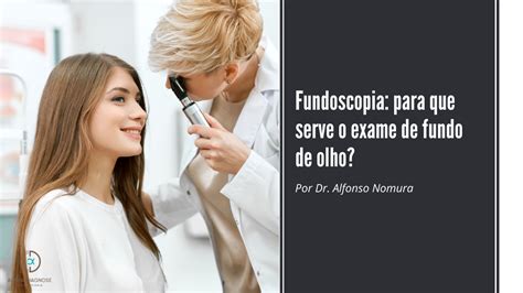 Fundoscopia Para Que Serve O Exame De Fundo De Olho Alpha Diagnose
