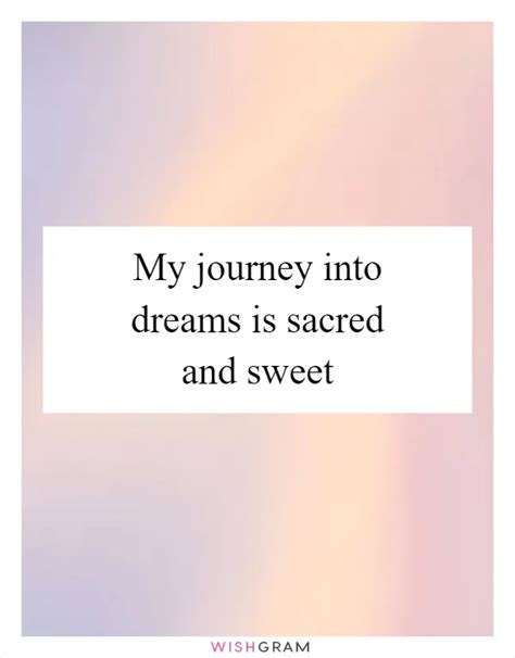 My Journey Into Dreams Is Sacred And Sweet Messages Wishes