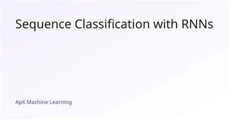 Sequence Classification With Rnns
