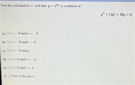 solved find the real numbers r such that y erx is a solution