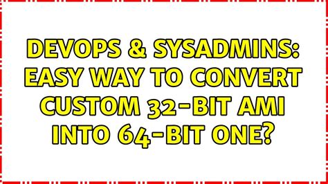 Devops And Sysadmins Easy Way To Convert Custom 32 Bit Ami Into 64 Bit