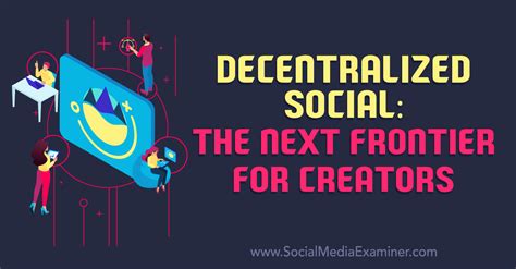 Decentralized Social The Next Frontier For Creators Social Media