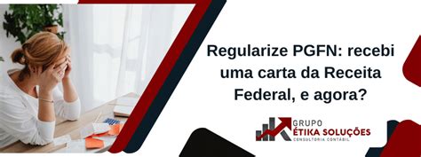 Regularize Pgfn Recebi Uma Carta Da Receita Federal Tika Solu Es