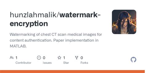 Github Hunzlahmalik Watermark Encryption Watermarking Of Chest Ct Scan Medical Images For