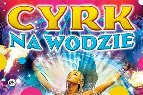 Cyrk Na Wodzie Waterland Bilety PIK Poznan Pl
