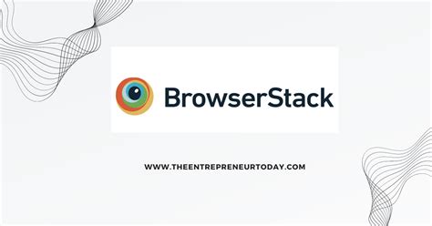 browserstack revolutionizing cross browser testing the entrepreneur