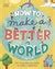 How To Make A Better World By Keilly Swift Penguin Books Australia