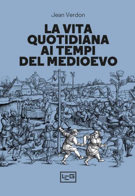 La Vita Quotidiana Ai Tempi Del Medioevo By Jean Verdon Ebook