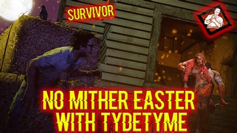 No Mither Easter With Tydetyme Survivor Dead By Daylight Youtube