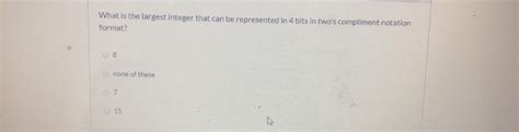 Solved What Is The Largest Integer That Can Be Represented