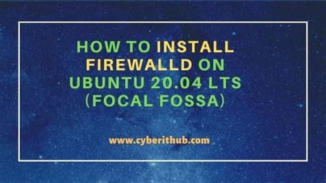 How To Install Firewalld On Ubuntu 2004 Lts Focal Fossa Cyberithub