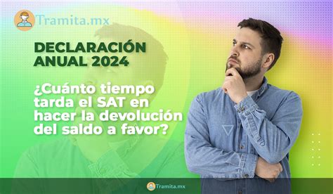Declaración Anual ¿cuánto Tiempo Tarda El Sat En Hacer La Devolución
