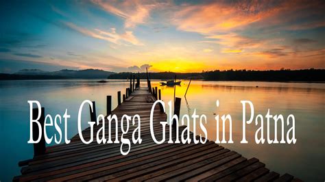 5 Most Famous Ganga Ghats In Patna