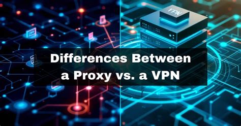 Proxy Vs Vpn Key Differences You Need To Know